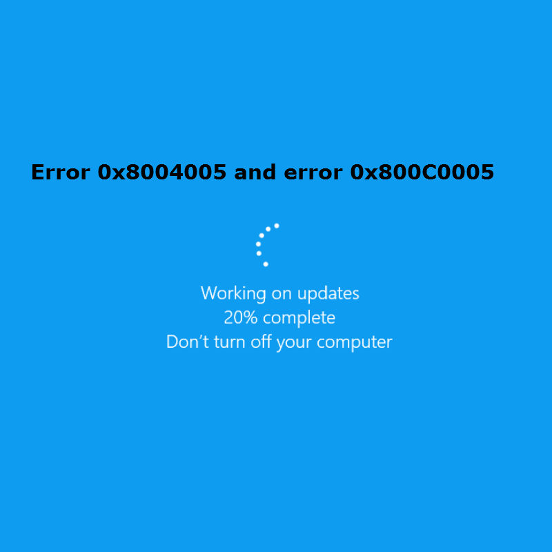 Error 0x8004005 and Error 0x800C0005 Best Solutions