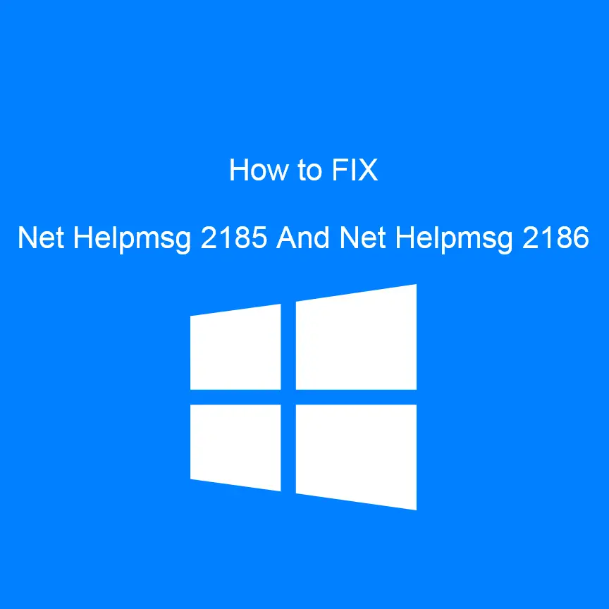 How To Fix Net Helpmsg 2185 and Net Helpmsg 2186