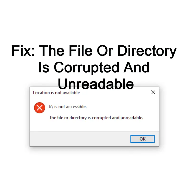 Fixed The File Or Directory Is Corrupted And Unreadable Error