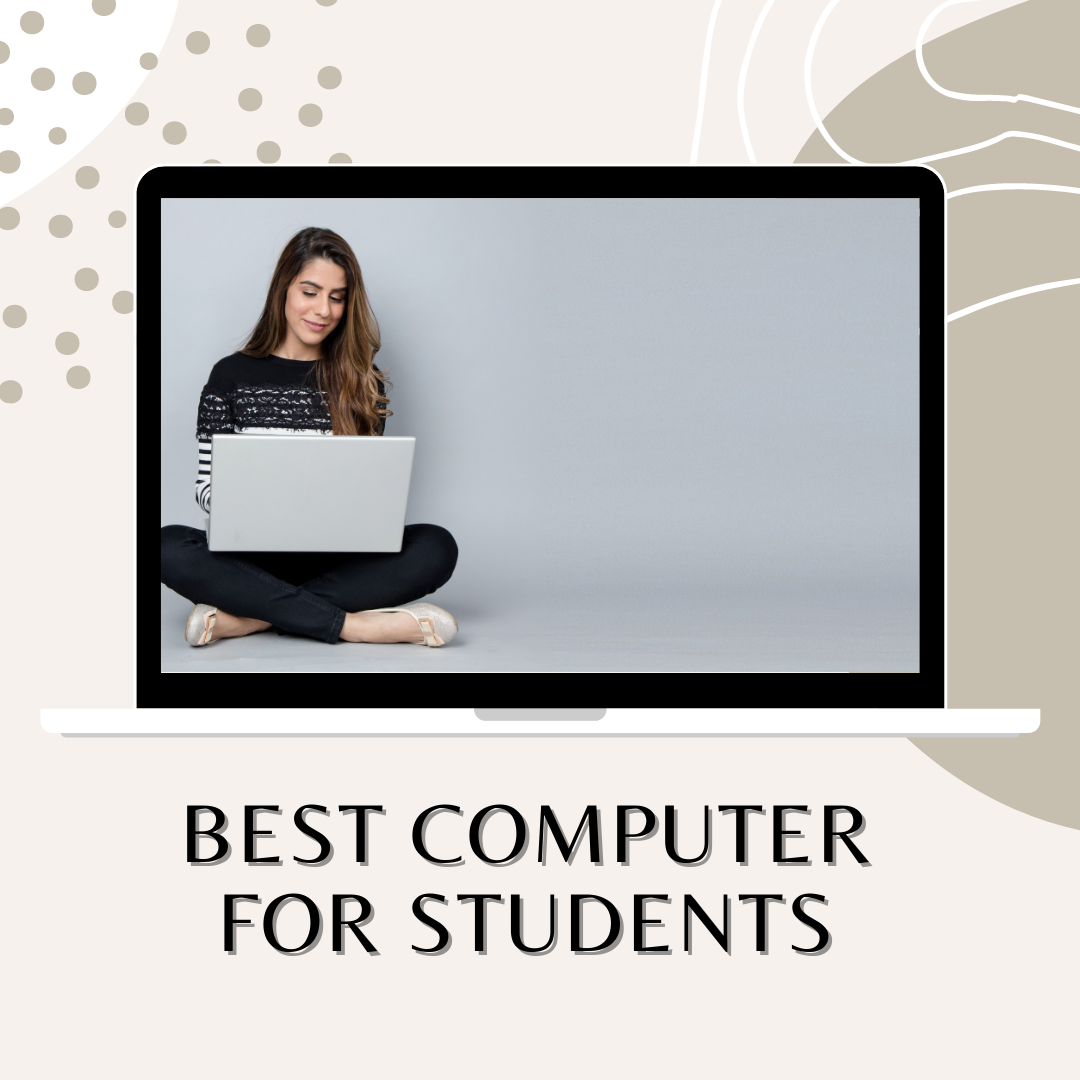 Best Computer for Students – Desktops & Laptops Selection
